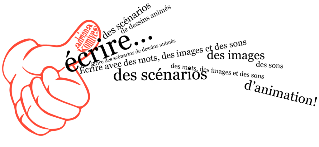 Scénario d’Animation – Adriana Komives • scénariste – monteuse